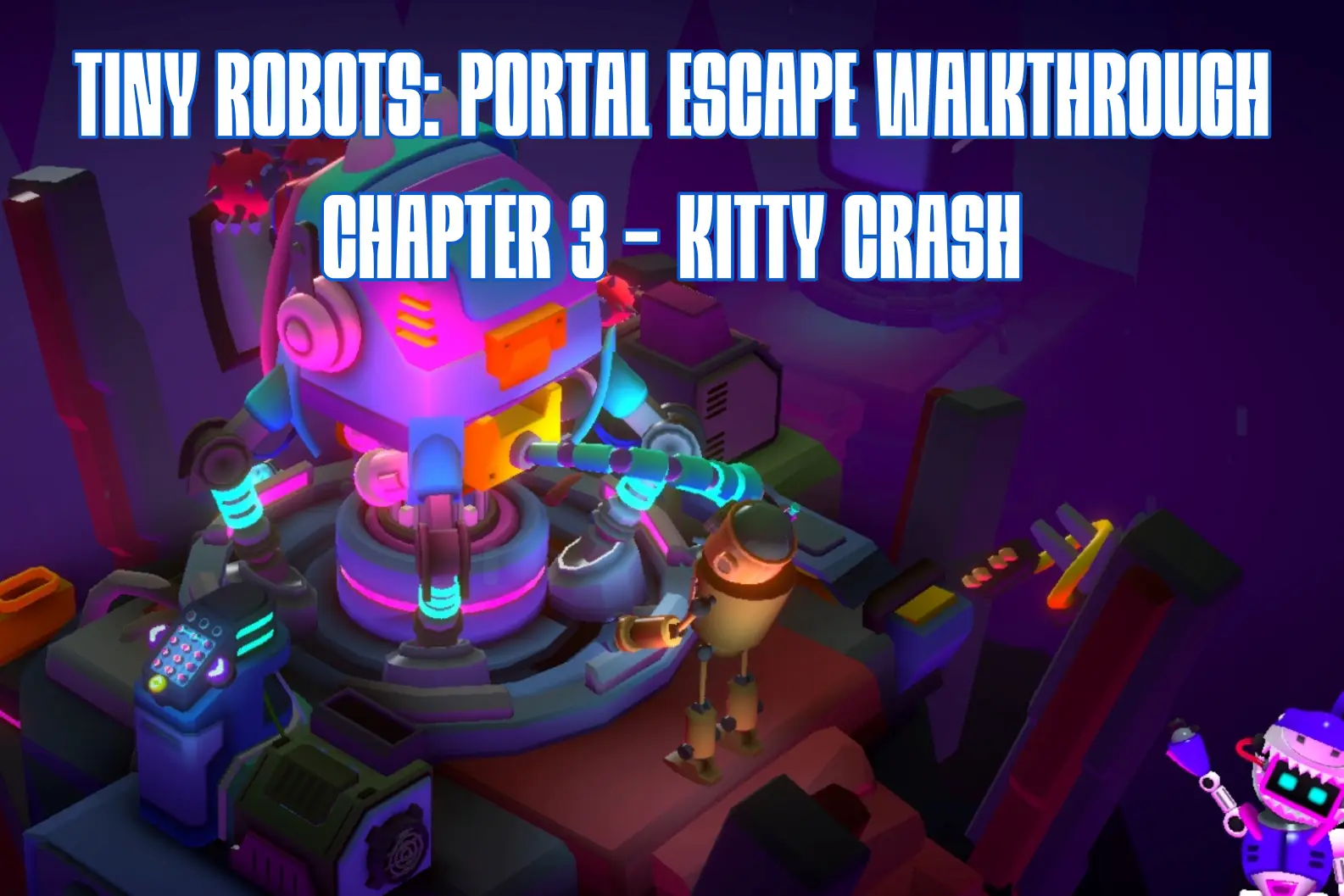 Tiny Robots: Portal Escape Chapter 3 Kitty Crash Walkthrough