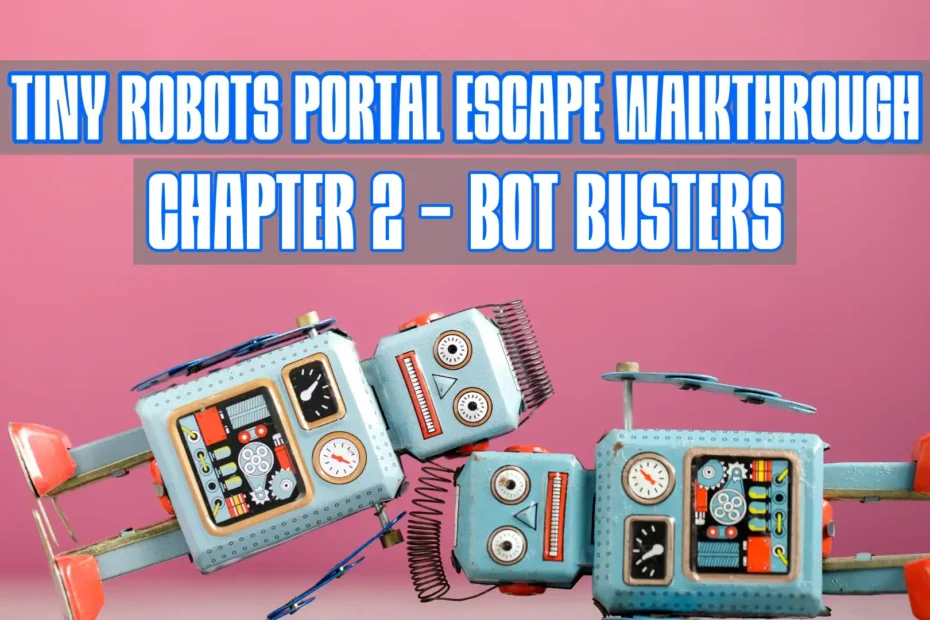 Tiny Robots Portal Escape Chapter 2 Bot Busters Walkthrough ...