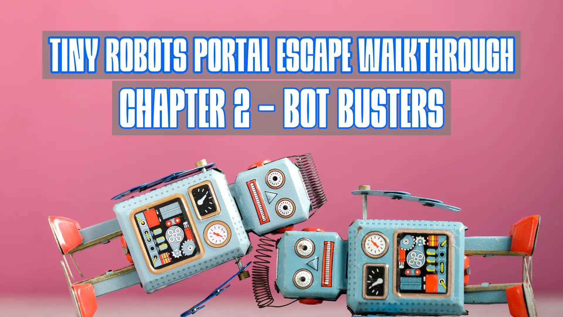 Tiny Robots Portal Escape Chapter 2 Bot Busters Walkthrough ...