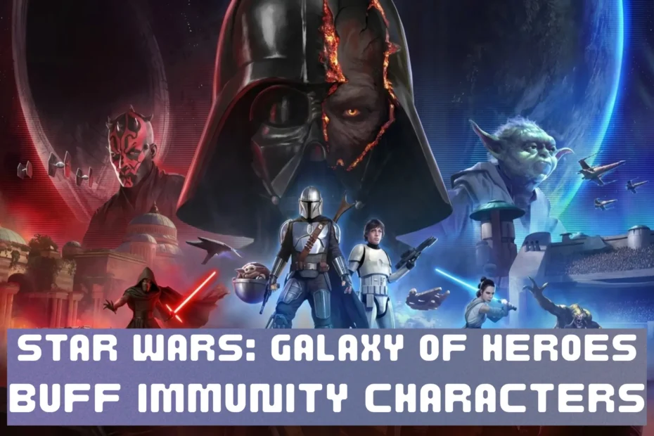 All SWGOH Buff Immunity Characters (and Best Ones to Use)